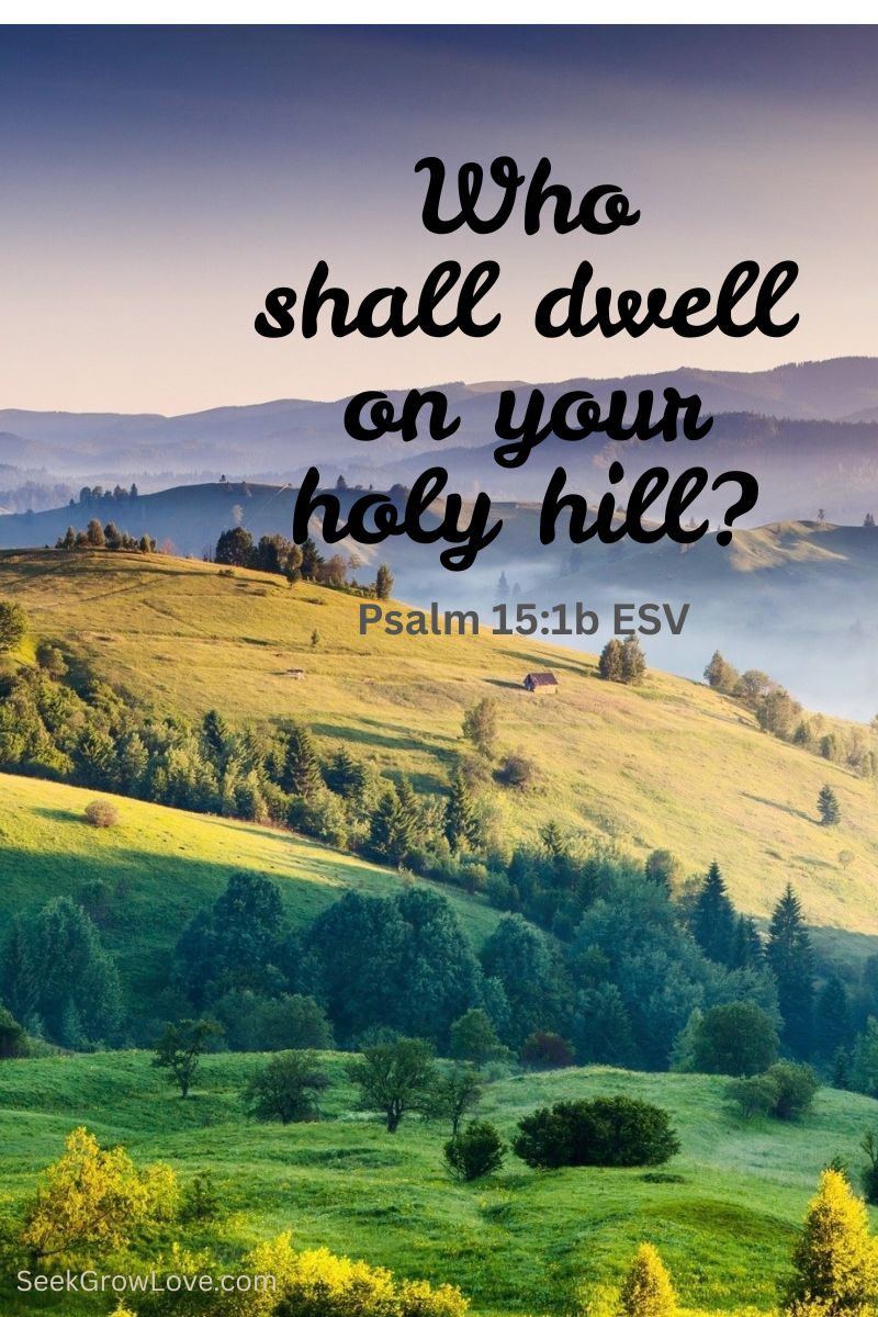 Who Shall Dwell on God’s Holy Hill? – Seek Grow Love